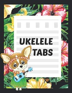 ukelele tabs: large blank uke tablature composition notebook for music teachers, students, and composers - dog chihuahua