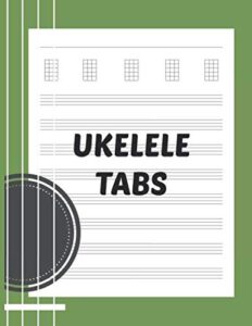 ukelele tabs: large blank uke tablature composition notebook for music teachers, students, and composers - green string instrument