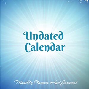 Undated Calendar Monthly Planner And Journal: 8.5 x 11 Inches 125 Pages Dateless Planner | Perpetual Calendar Organizer