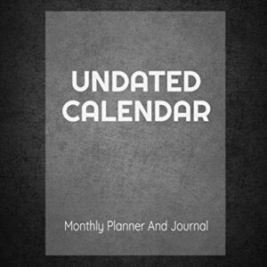 Undated Calendar Monthly Planner And Journal: 8.5 x 11 Inches 125 Pages Dateless Planner | Perpetual Calendar Organizer