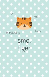 smol tiger: 150 page notebook with cream paper