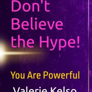 Don't Believe the Hype: You Are Powerful