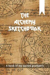 the alchemy sketchbook: a sketchbook to practice sacred geometry, create transmutational circles using alchemy symbols