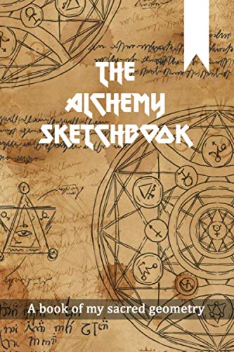 The Alchemy Sketchbook: A sketchbook to practice sacred geometry, create transmutational circles using alchemy symbols