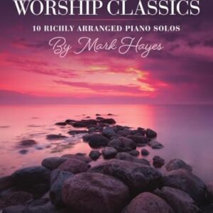 Contemporary Worship Classics: 10 Richly-Arranged Piano Solos by Mark Hayes