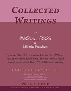 collected writings of william miller & millerite preachers, vol. 1 of 2: roots of adventism