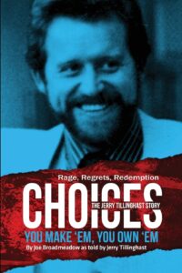 choices: you make 'em you own 'em: the jerry tillinghast story