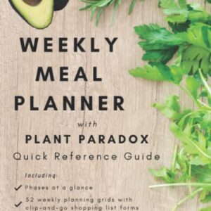 Weekly Meal Planner with Plant Paradox Quick Reference Guide: The Quick and Easy Way to Manage Your Low-Lectin Diet