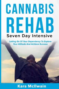 cannabis rehab: seven day intensive: letting go of your dependency to explore your altitude and achieve success