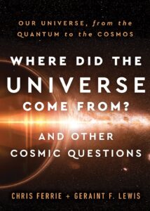 where did the universe come from? and other cosmic questions: our universe, from the quantum to the cosmos