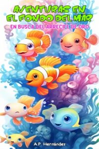 aventuras en el fondo del mar. en busca del arrecife de oro: un divertido libro de peces para niños (explora el mundo de los animales) (spanish edition)