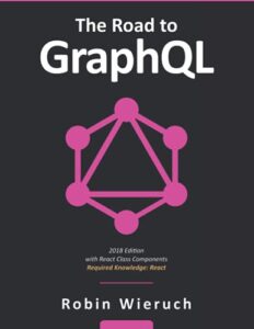 the road to graphql: your journey to master pragmatic graphql in javascript with react.js and node.js