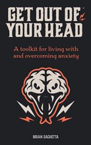 get out of your head: a toolkit for living with and overcoming anxiety