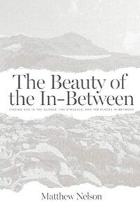 the beauty of the in-between: finding god in the silence, the struggle, and the places in-between