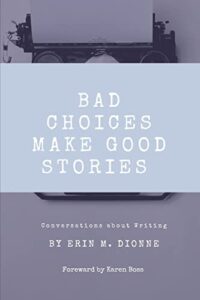 bad choices make good stories: conversations about writing