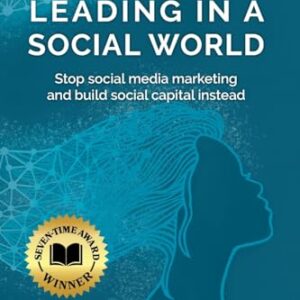 Leading in a Social World: Stop social media marketing and build social capital instead.