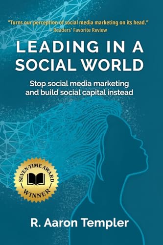 Leading in a Social World: Stop social media marketing and build social capital instead.