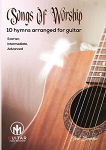 songs of worship: 10 hymns arranged for guitar starter, intermediate, advanced