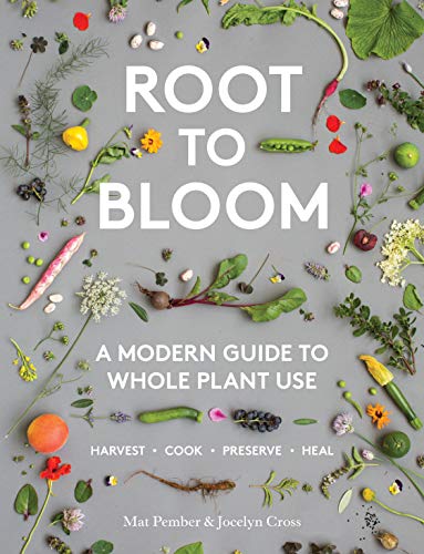 Root to Bloom: A Modern Guide to Whole Plant Use