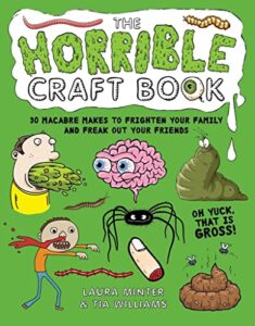 the horrible craft book: 30 macabre makes to freak out your family and frighten your friends