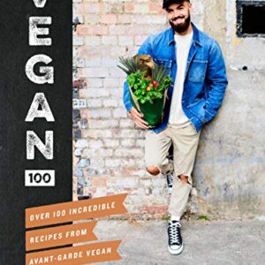 Vegan 100: Over 100 Incredible Recipes from Avant-Garde Vegan