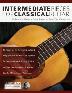 intermediate pieces for classical guitar: 20 beautiful classical guitar pieces to build your repertoire (learn how to play classical guitar)