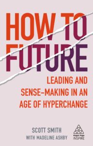 how to future: leading and sense-making in an age of hyperchange (kogan page inspire)