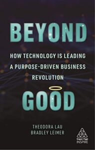 beyond good: how technology is leading a purpose-driven business revolution (kogan page inspire)