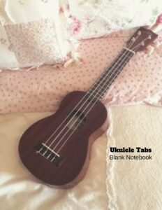 ukulele tabs blank notebook: ukulele tablature, 140 pages, large tab paper journal for composing and writing ukulele music, notation and songs (ukulele tabs blank notebook, volume 1)