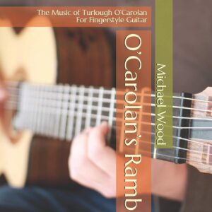 O’Carolan’s Ramble: The Music of Turlough O’Carolan For Fingerstyle Guitar