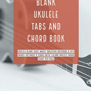 Blank Ukulele Tabs and Chord Book: Ukulele Blank Sheet Music Tablature Notebook 8.5x11 Inches 100 Pages 8 Staves with 5 Blank Ukulele Chord Chart Per Page (Volume 8)