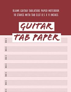 guitar tab paper: blank guitar tablature paper notebook 10 staves with tab clef 8.5 x 11 inches (guitar tab paper 10 staves)