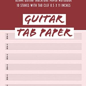 Guitar Tab Paper: Blank Guitar Tablature Paper Notebook 10 Staves with TAB Clef 8.5 x 11 Inches (Guitar Tab Paper 10 Staves)