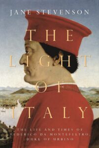 the light of italy: the life and times of federico da montefeltro, duke of urbino