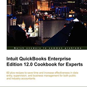 Intuit Quickbooks Enterprise Edition 12.0 Cookbook for Experts