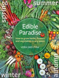 edible paradise: how to grow herbs, flowers, vegetables and fruit in any space