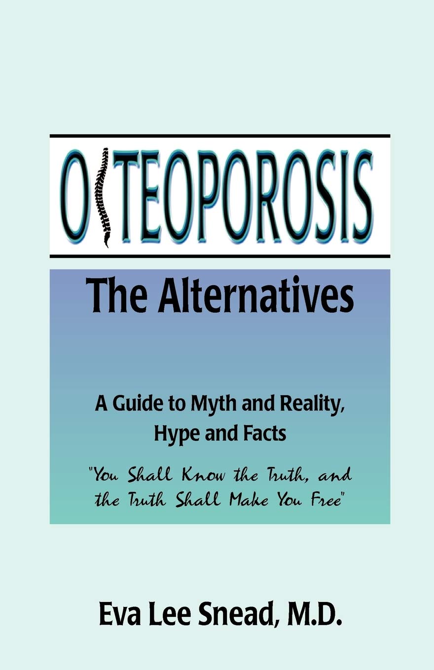 Osteoporosis: The Alternatives, a Guide to Myth and Reality, Hype and Facts