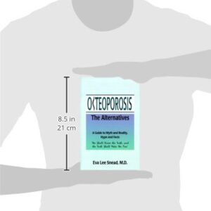 Osteoporosis: The Alternatives, a Guide to Myth and Reality, Hype and Facts