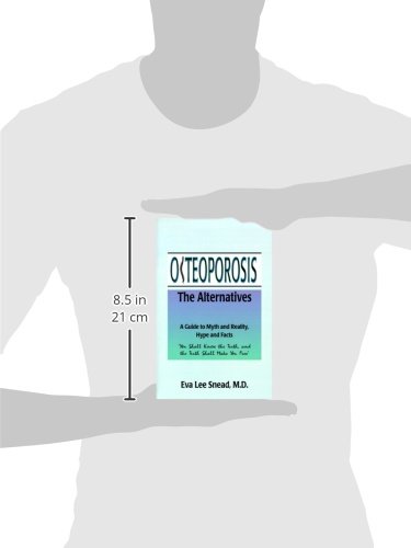 Osteoporosis: The Alternatives, a Guide to Myth and Reality, Hype and Facts