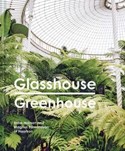 glasshouse greenhouse: haarkon's world tour of amazing botanical spaces