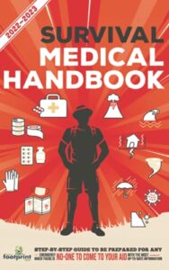 survival medical handbook 2022-2023: step-by-step guide to be prepared for any emergency when help is not on the way with the most up to date information (self sufficient survival)