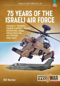 75 years of the israeli air force: volume 3 - training, combat support, special operations, naval operations, and air defences, 1948-2023 (middle east@war)