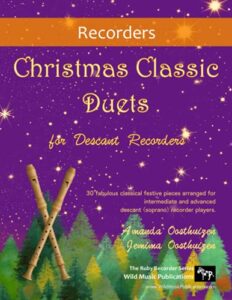 christmas classic duets for descant recorders: 30 fabulous classical festive pieces arranged for intermediate and advanced descant (soprano) recorder players