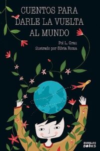 cuentos para darle la vuelta al mundo: libro infantil para niños y niñas a partir de 7 años que quieren cambiar el mundo. (spanish edition)