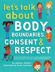 let's talk about body boundaries, consent and respect: teach children about body ownership, respect, feelings, choices and recognizing bullying behaviors