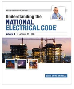 mike holt's illustrated guide to understanding the national electrical code, volume 1, articles 90-480, based on the 2014 nec