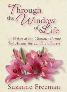 through the window of life: a vision of the glorious future awaiting the lord's followers