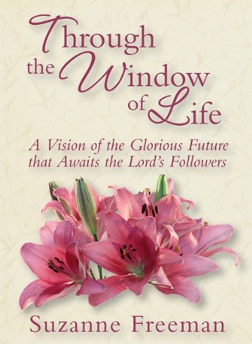 Through the Window of Life: A Vision of the Glorious Future Awaiting the Lord's Followers