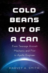 cold beans out of a can: from teenage aircraft mechanic and pilot to apollo engineer