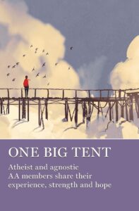 one big tent: atheist and agnostic aa members share their experience, strength and hope